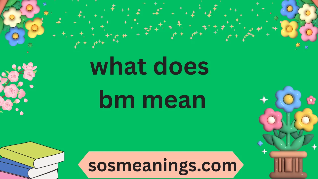 What Does BM Mean? Explained Clearly 2025-26