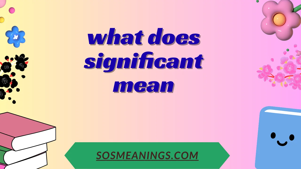 The Real Meaning of “Significant” in Simple Words 2025