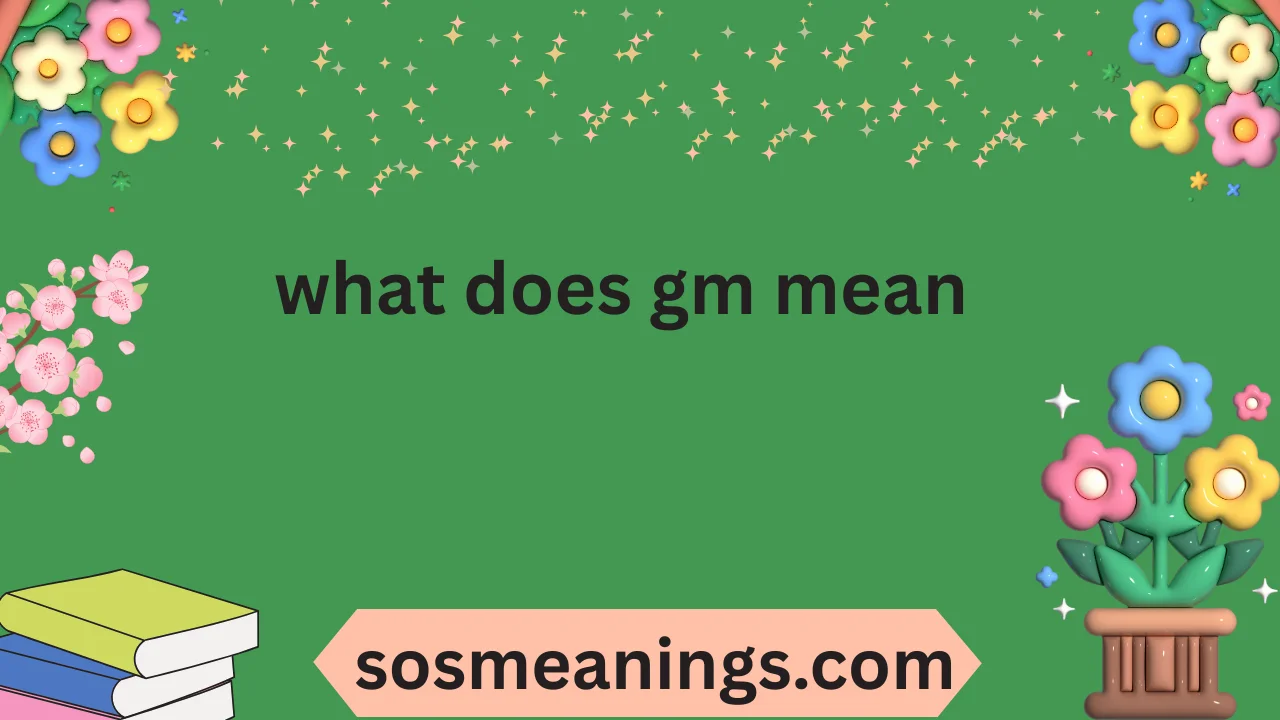 What Does GM Mean? A Complete Guide 😍 2025-26