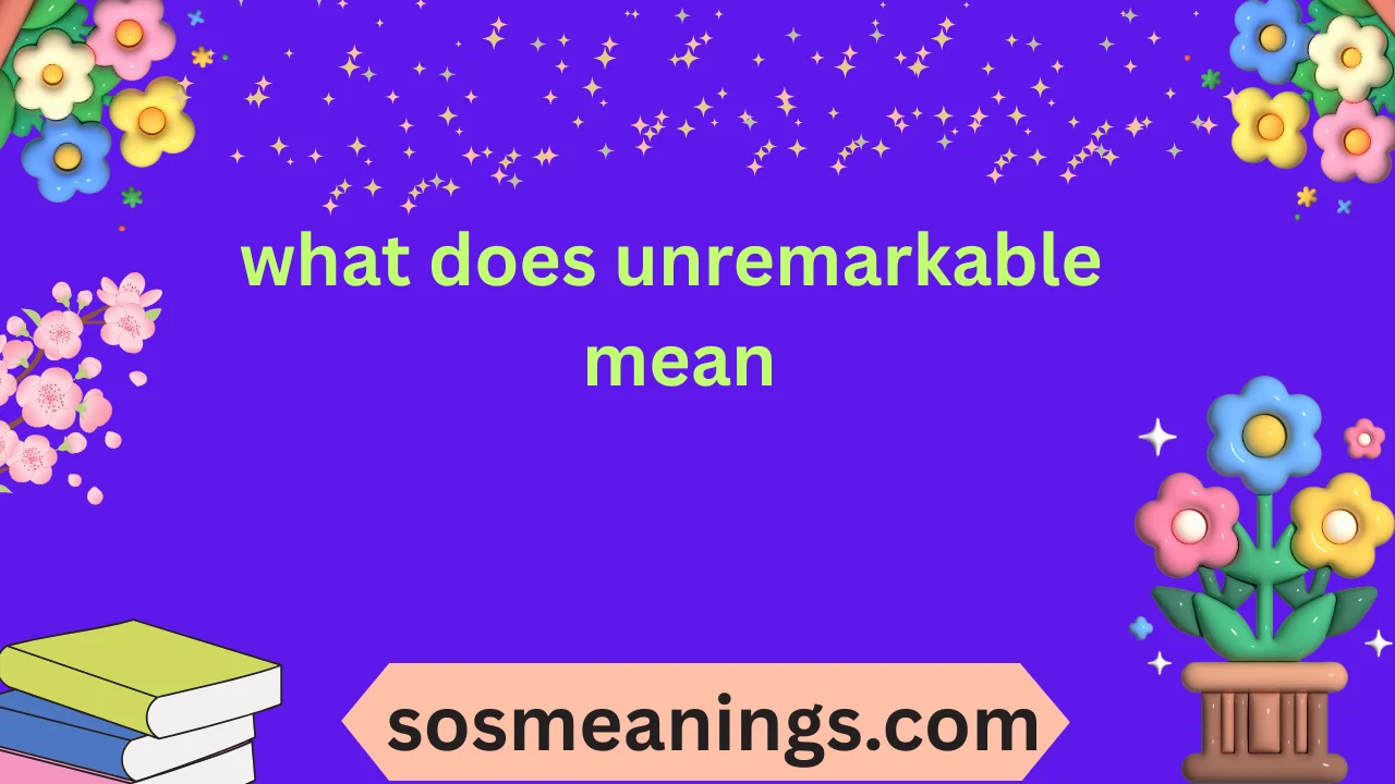 Unremarkable Meaning Explained – Definition & Examples 2026